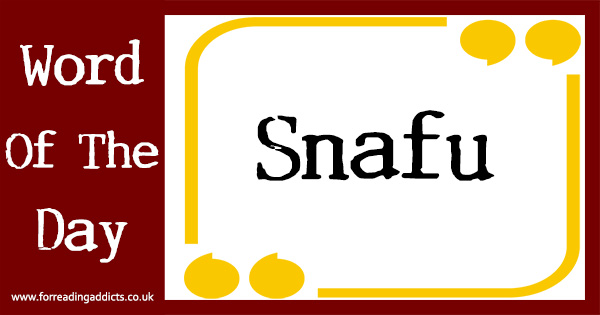 Word of the Day - Snafu - For Reading Addicts