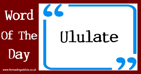 ululate – For Reading Addicts