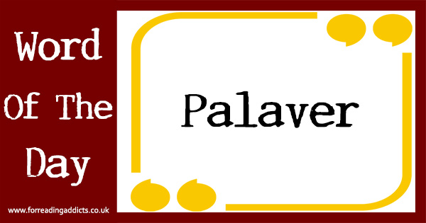 Word of the Day - Palaver - For Reading Addicts