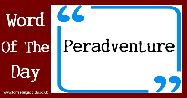 peradventure – For Reading Addicts
