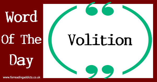 Word of the Day - Volition - For Reading Addicts
