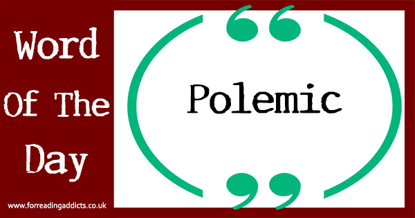 Word of the Day - Polemic - For Reading Addicts
