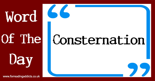 Word of the Day - Consternation - For Reading Addicts