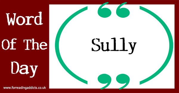 Word of the Day - Sully - For Reading Addicts