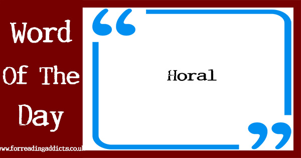 Word of the Day - Horal - For Reading Addicts